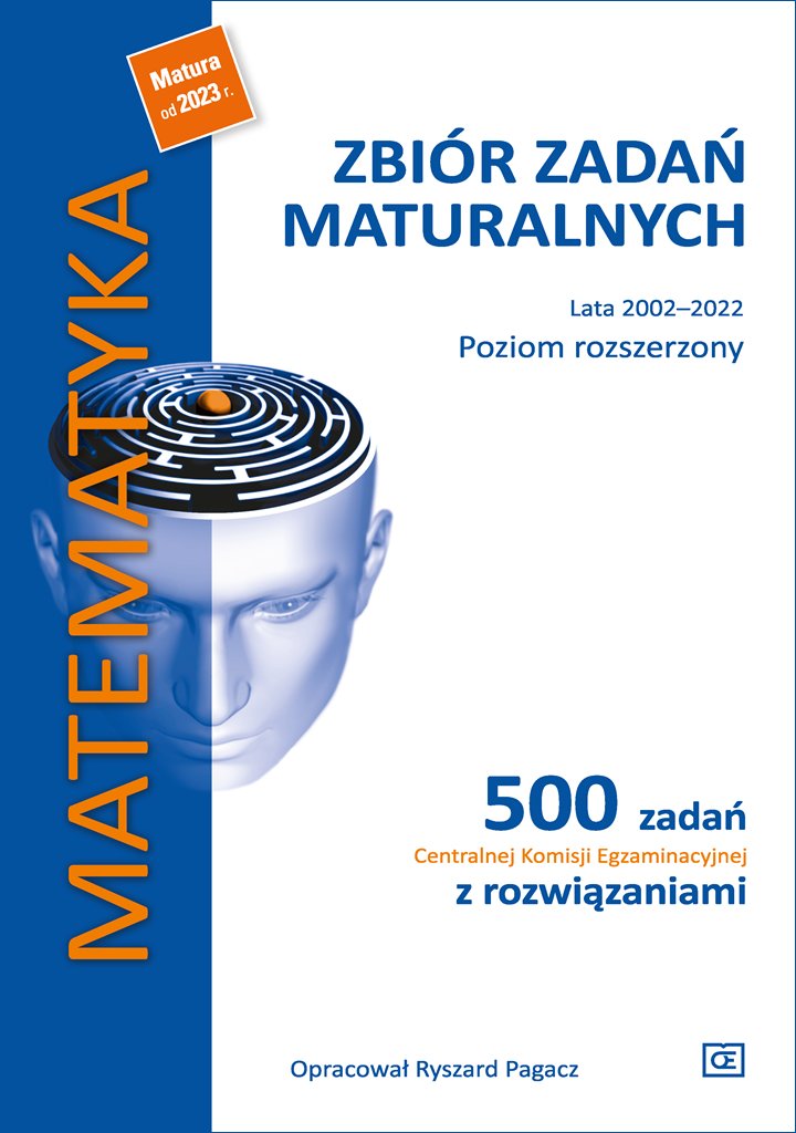 Matematyka. Zbiór zadań maturalnych. Lata 2002–2022. Poziom rozszerzony ...