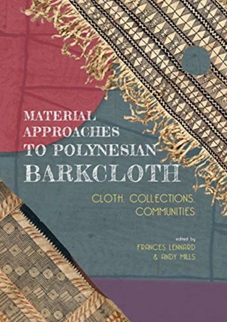 Material Approaches to Polynesian Barkcloth: Cloth, Collections ...