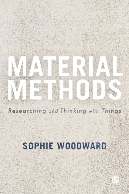 Material Methods: Researching and Thinking with Things - Sophie Woodward | Książka w Empik