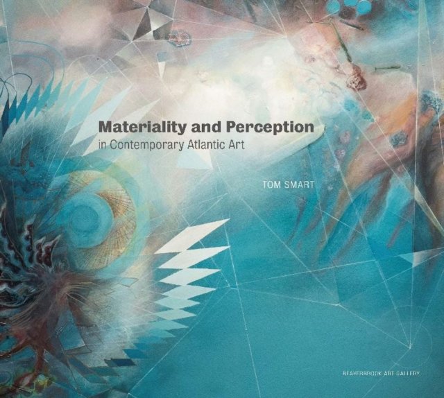 Materiality and Perception in Contemporary Atlantic Art - Tom Smart ...