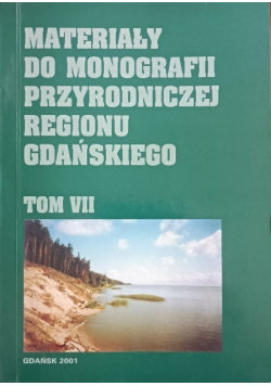 Materiały do monografii przyrodniczej regionu Gdańskiego Tom VII ...