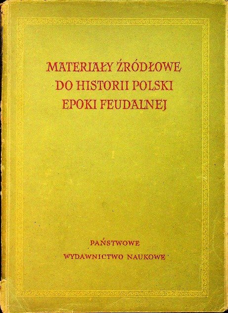 Materiały Źródłowe do Historii Polski Epoki Feudalnej Tom I - W opisie ...