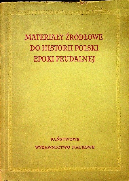 Materiały Źródłowe do Historii Polski Epoki Feudalnej Tom I - W opisie ...