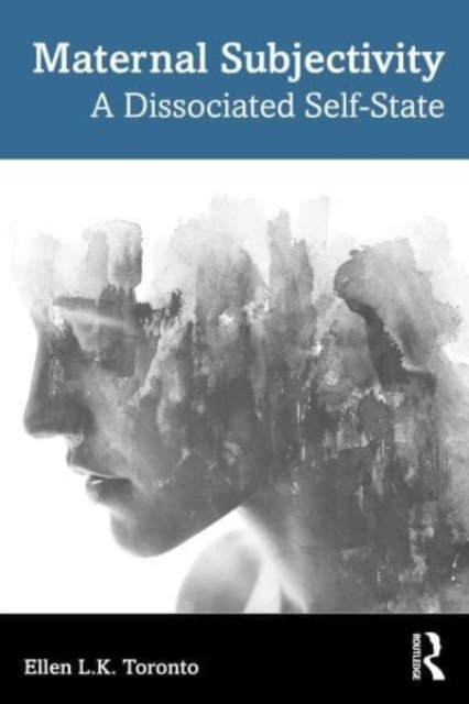 Maternal Subjectivity: A Dissociated Self-State - Taylor & Francis Ltd ...