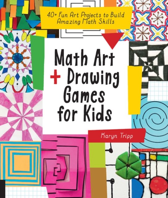 Math Art and Drawing Games for Kids: 40+ Fun Art Projects to Build Amazing Math Skills - Karyn ...