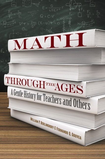 Math Through the Ages: A Gentle History for Teachers and Others ...