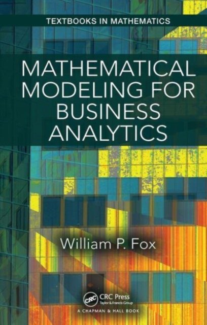 Mathematical Modeling for Business Analytics - Taylor & Francis Ltd ... Mathematical Modeling for Business Analytics - Taylor & Francis Ltd ...