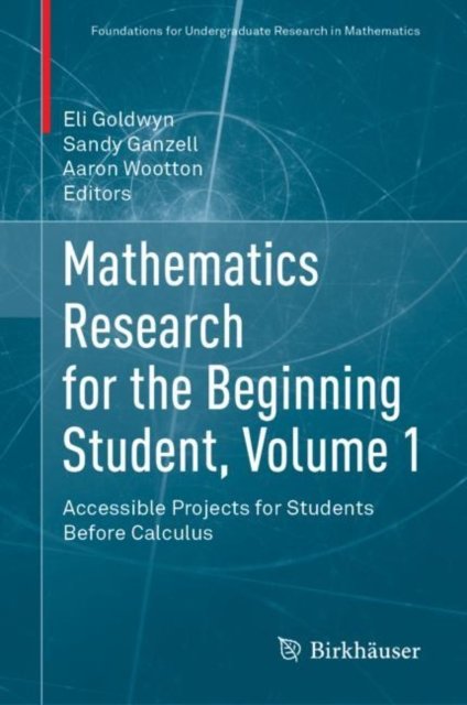 Mathematics Research for the Beginning Student, Volume 1: Accessible Projects for Students ...