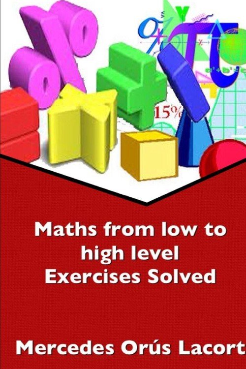 Maths from low to high level Exercises solved - Orús Lacort Mercedes ...