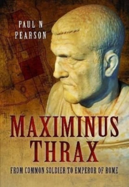 Maximinus Thrax: From Common Soldier to Emperor of Rome - Pen & Sword ...