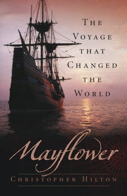 Mayflower: The Voyage that Changed the World - Hilton Christopher ...