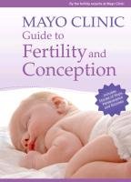 Mayo Clinic Guide to Fertility and Conception - By The Fertility ...