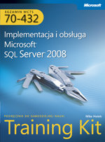 MCTS Egzamin 70-432: Implementacja i Obsługa Microsoft SQL Server 2008 Training Kit - Hotek Mike ...