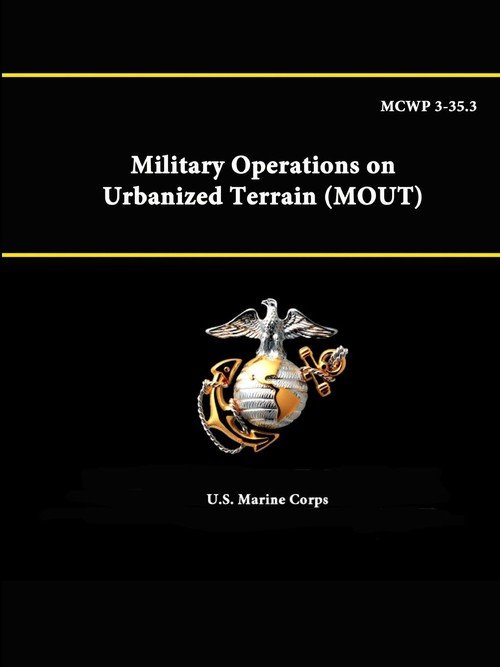 MCWP 3-35.3 - Military Operations on Urbanized Terrain (MOUT) - Corps U ...