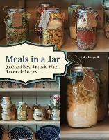 Meals in a Jar: Quick and Easy, Just-Add-Water, Homemade Recipes ...