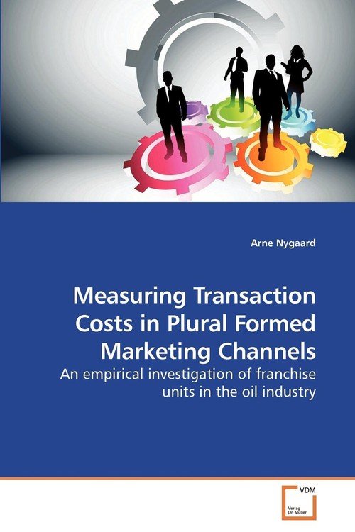 Measuring Transaction Costs In Plural Formed Marketing Channels Measuring Transaction Costs In Plural Formed Marketing Channels