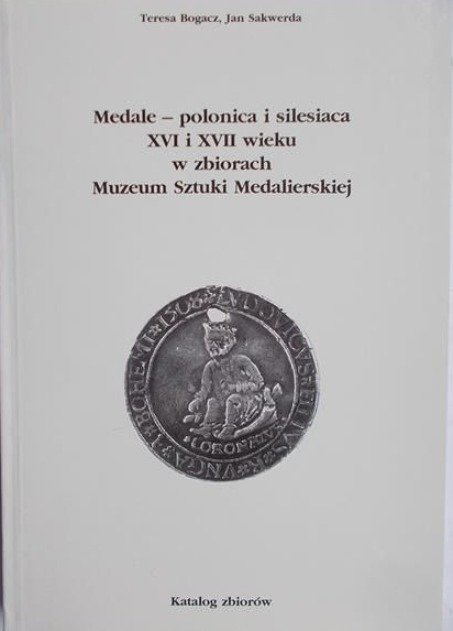 Medale – polonica i silesiaca XVI i XVII wieku w zbiorach Muzeum Sztuki ...