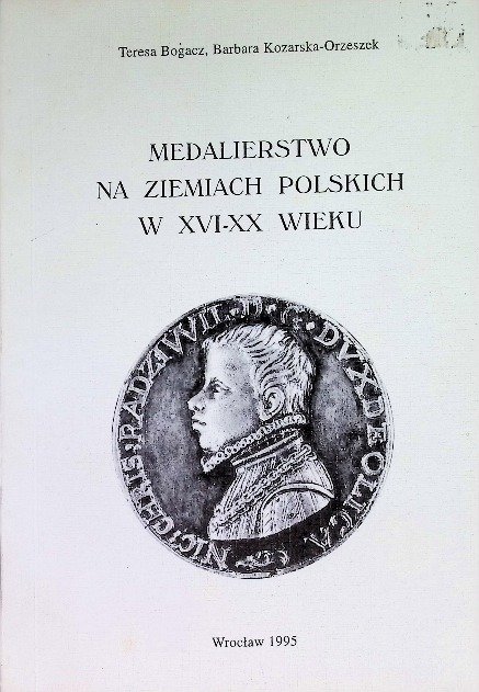 Medalierstwo na ziemiach polskich w XVI-XX wieku - Opracowanie zbiorowe ...