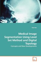 Medical Image Segmentation Using Level Set Method and Digital Topology - Concepts and New ...