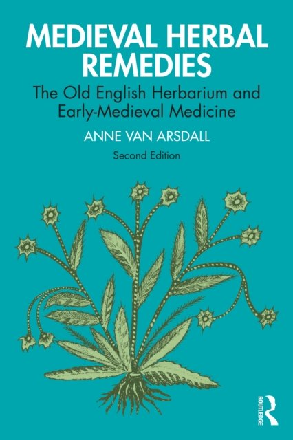 Medieval Herbal Remedies: The Old English Herbarium and Early-Medieval ...