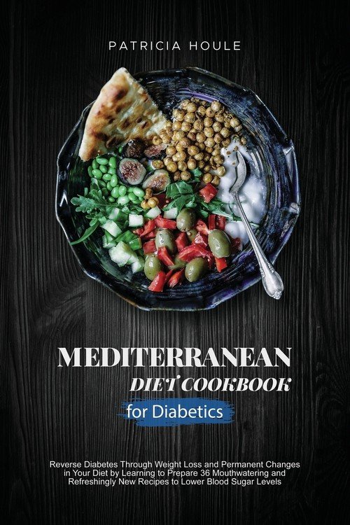 Mediterranean Diet Cookbook For Diabetics Houle Patricia Ksi ka W Mediterranean Diet Cookbook For Diabetics Houle Patricia Ksi ka W