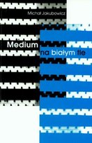 Medium na Białym Tle - Jakubowicz Michał | Książka w Empik