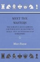 Meet the Masters - The Modern Chess Champions and Their Most ...