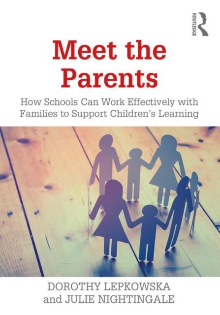 Meet the Parents: How Schools Can Work Effectively with Families to ...