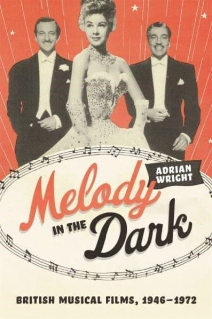 Melody in the Dark: British Musical Films, 1946-1972 - Adrian Wright | Książka w Empik