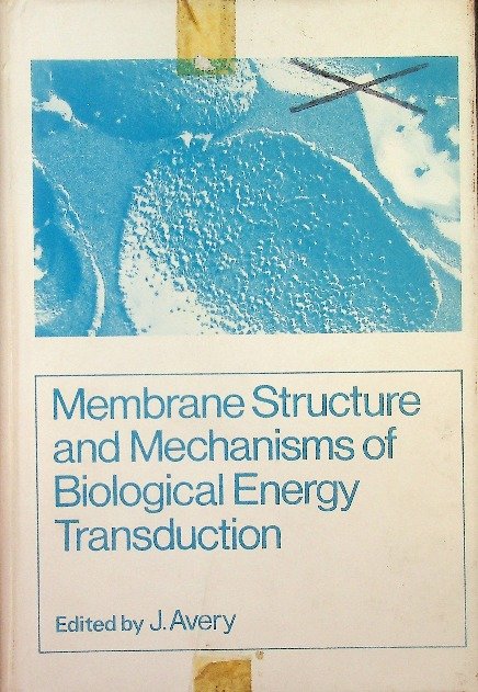 Membrane Structure and Mechanisms of Biological Energy Transduction ...
