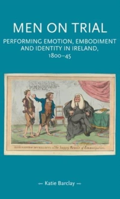 Men on Trial: Performing Emotion, Embodiment and Identity in Ireland ...