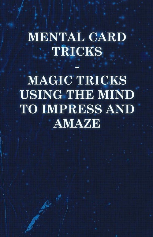 Mental Card Tricks - Magic Tricks Using the Mind to Impress and Amaze ...
