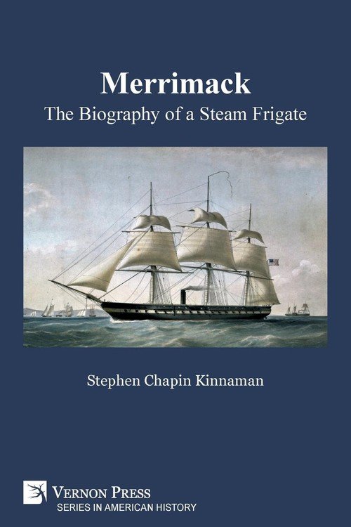 Merrimack, The Biography of a Steam Frigate (B&W) - Kinnaman Stephen ...