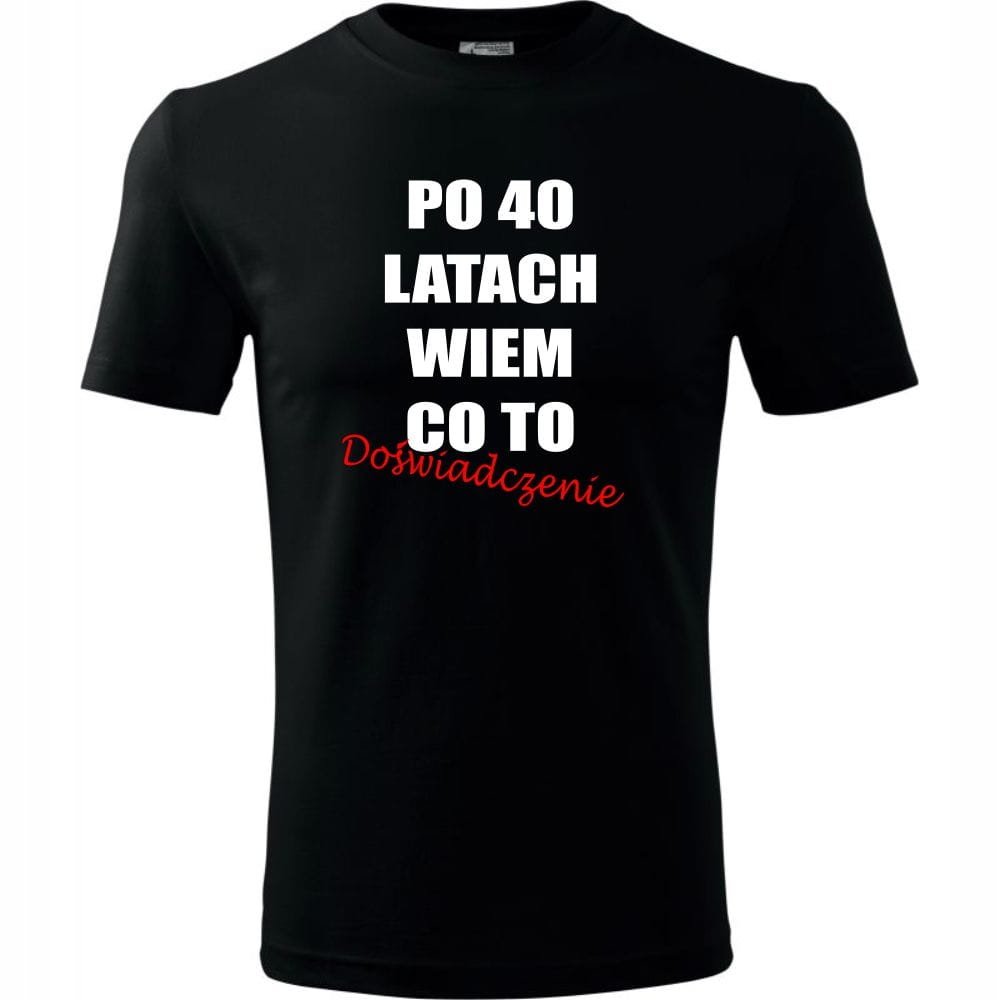 Męska Koszulka z Nadrukiem po 40 latach wiem co to doświadczenie na ...