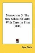Mesmerism or the New School of Arts: With Cases in Print (1844 ...