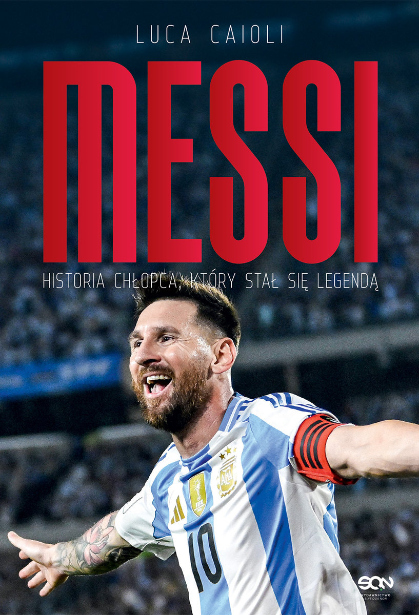 Messi. Historia chłopca, który stał się legendą - Caioli Luca | Książka ...