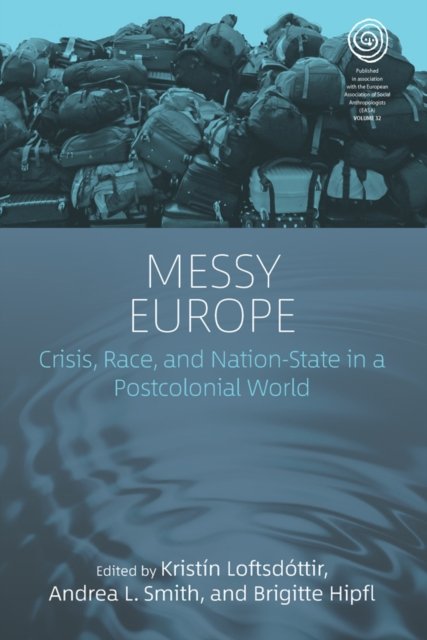 Messy Europe: Crisis, Race, and Nation-State in a Postcolonial World ...