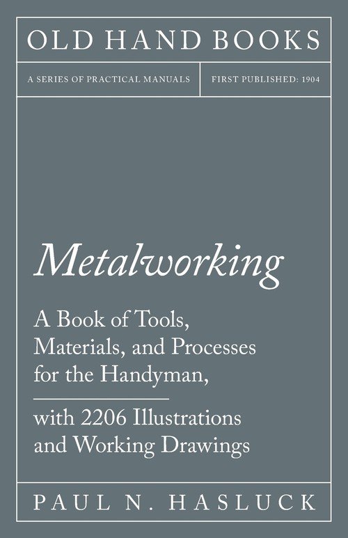 Metalworking - A Book of Tools, Materials, and Processes for the ...