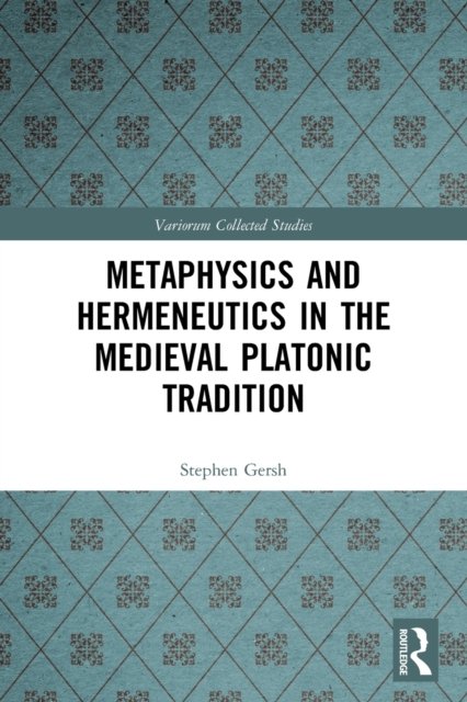 Metaphysics and Hermeneutics in the Medieval Platonic Tradition ...
