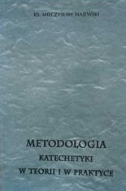 Metodologia Katechetyki w Teorii i w Praktyce - W opisie | Książka w Empik