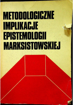 Metodologiczne implikacje epistemologii marksistowskiej - Kmita Jerzy ...