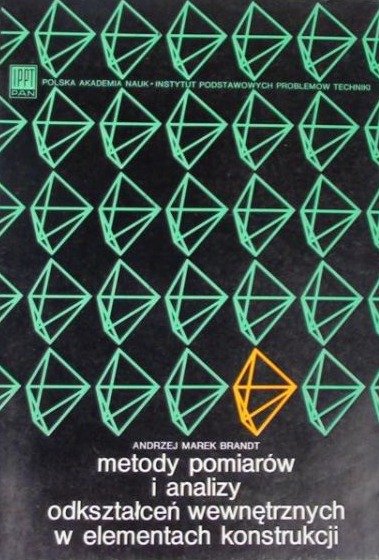 Metody pomiarów i analizy odkształceń wewnętrznych w elementach konstrukcji - W opisie | Książka ...
