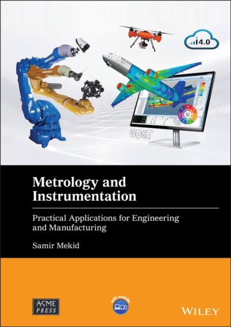 Metrology and Instrumentation: Practical Applications for Engineering and Manufacturing - Samir ...