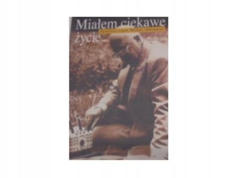 Miałem ciekawe życie... Opowieści o prof. Michale Jabłońskim ...