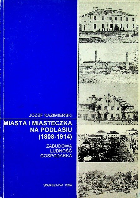 Miasta i miasteczka na Podlasiu 1808 1914 - W opisie | Książka w Empik