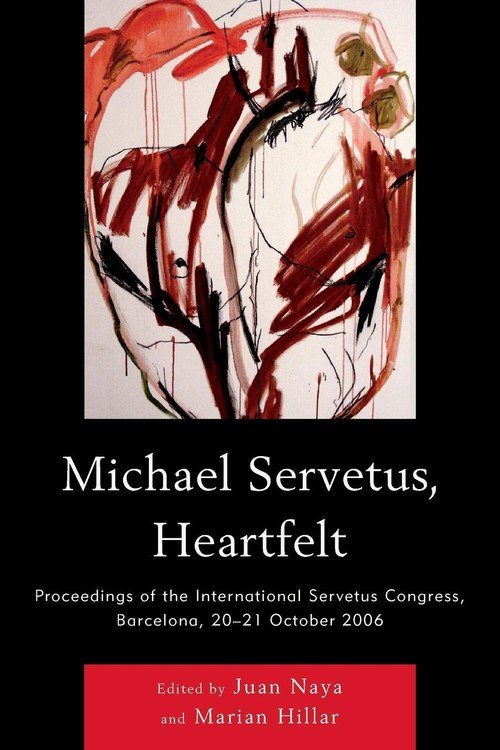 Michael Servetus, Heartfelt - Rowman & Littlefield Publishing Group Inc ...