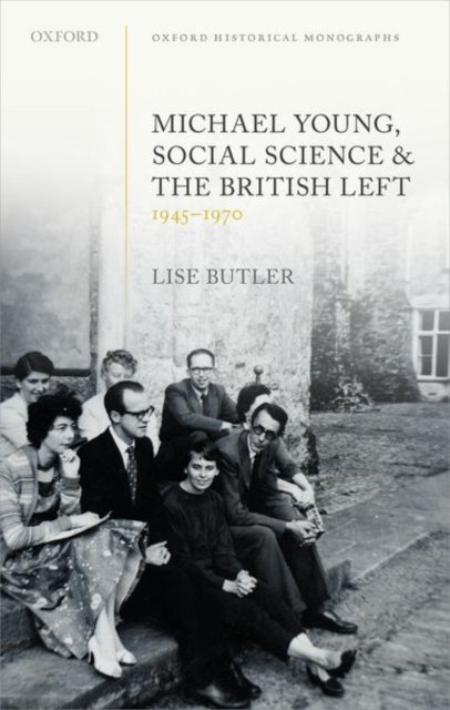 Michael Young, Social Science, and the British Left, 1945-1970 ...