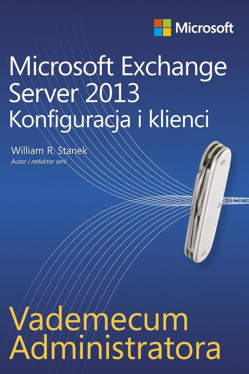 Microsoft Exchange Server 2013. Konfiguracja i klienci - ebook PDF - Stanek William R. | Ebook ...