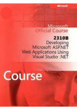 Microsoft Official Course 2310B Developing Microsoft ASP NET Web Applications Using Visual ...