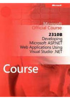 Microsoft Official Course 2310B Developing Microsoft ASP NET Web Applications Using Visual ...